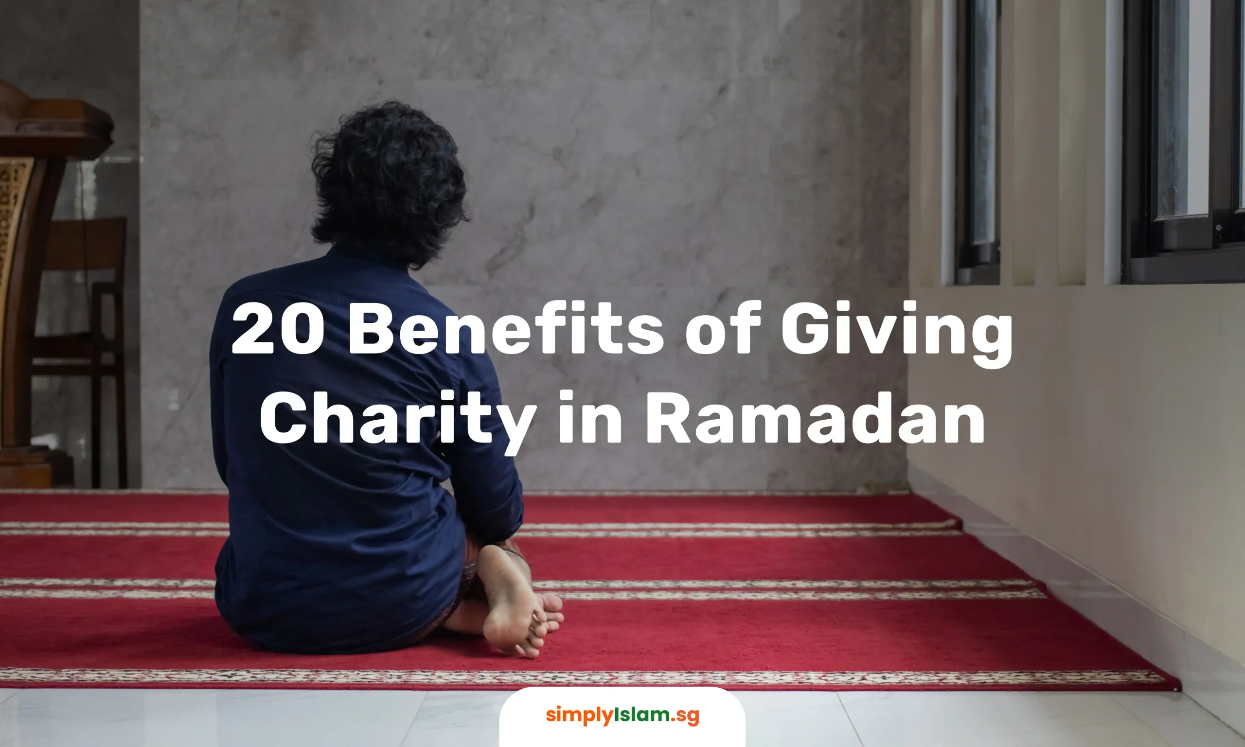 20 Benefits of Giving Charity in Ramadan - SimplyIslam.sg